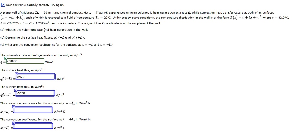 SOLVED: A plane wall of thickness 2L= 50 mm and thermal conductivity k= 7 W/m·K experiences ...