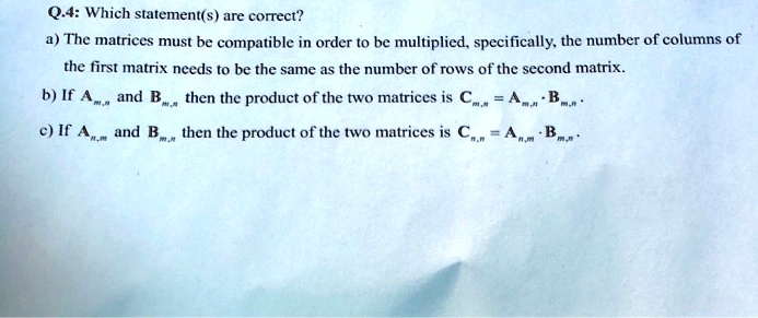SOLVED: Q.4: Which statement(s) are correct? a) The matrices must be compatible in order to be ...