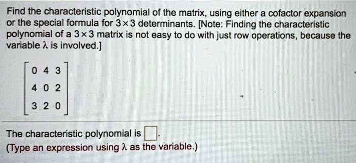 find the characteristic polynomial of the matrix using either a cofactor expansion or the ...