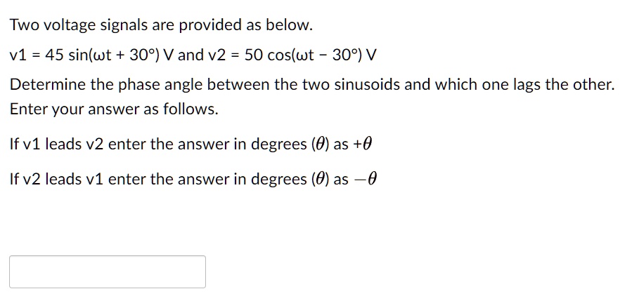 SOLVED: Two voltage signals are provided as below: v1 = 45 sin(wt + 30) V and v2 = 50 cos(wt ...