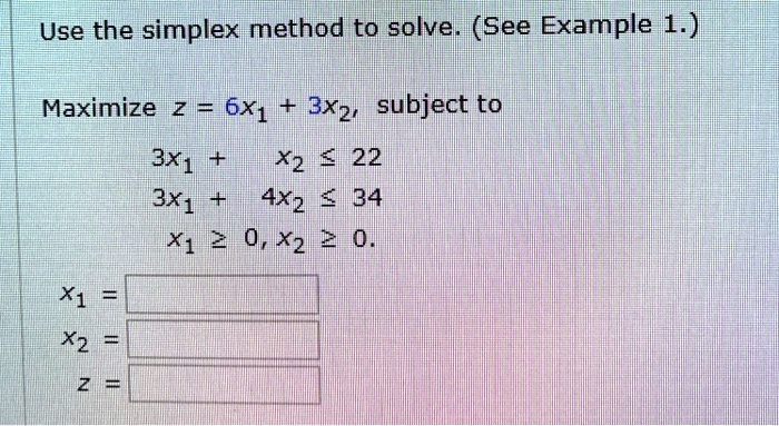 use the simplex method to solve see example 1 maximize 6x1 3x2 subject ...