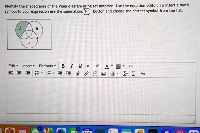 Identify the shaded area of the Venn diagram using set notation. Use the equation editor. To ...