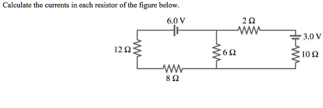Calculate The Currents In Each Resistor Of The Figure Below Calculate The Currents In Each