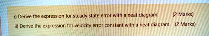 SOLVED: i. Derive the expression for steady-state error with a neat ...