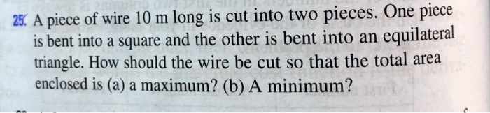 SOLVED: 25 A piece of wire 10 m long is cut into two pieces. One piece is bent into a square and ...