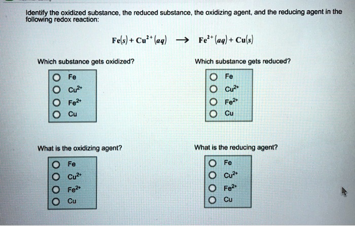 Identify the oxidized substance, the reduced substance, the oxidizing ...