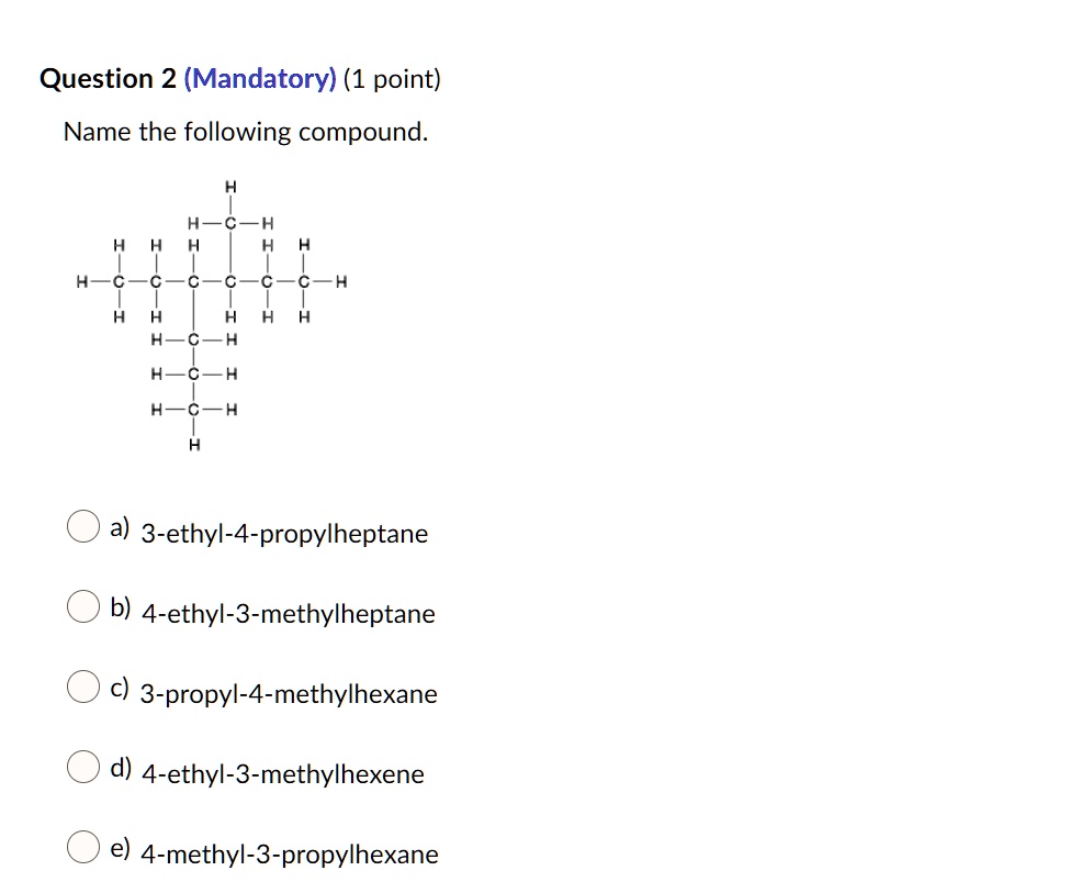 question 2 mandatory 1 point name the following compound ch 3 ethyl 4 propylheptane b 4 ethyl 3 ...