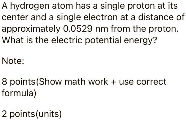 SOLVED: A hydrogen atom has a single proton at its center and a single ...