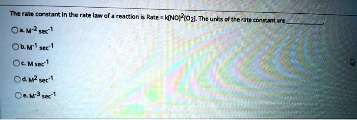 SOLVED: The rate constant in the rate law of a reaction is Rate KINOj ... SOLVED: The rate constant in the rate law of a reaction is Rate KINOj ...