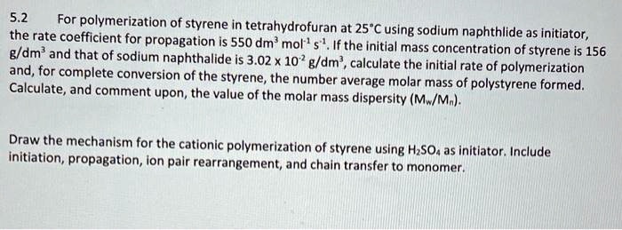 SOLVED: 5.2 For polymerization of styrene in tetrahydrofuran at 25Â°C ...