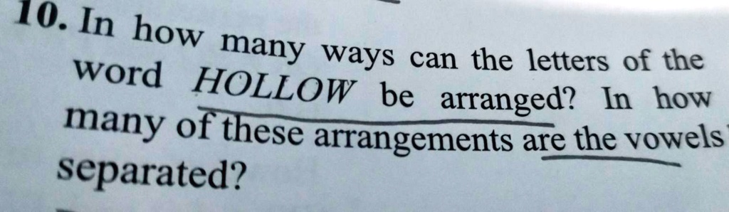 SOLVED: 10. In how many word ways can the letters of the HOLLOW be arranged? In how many of ...