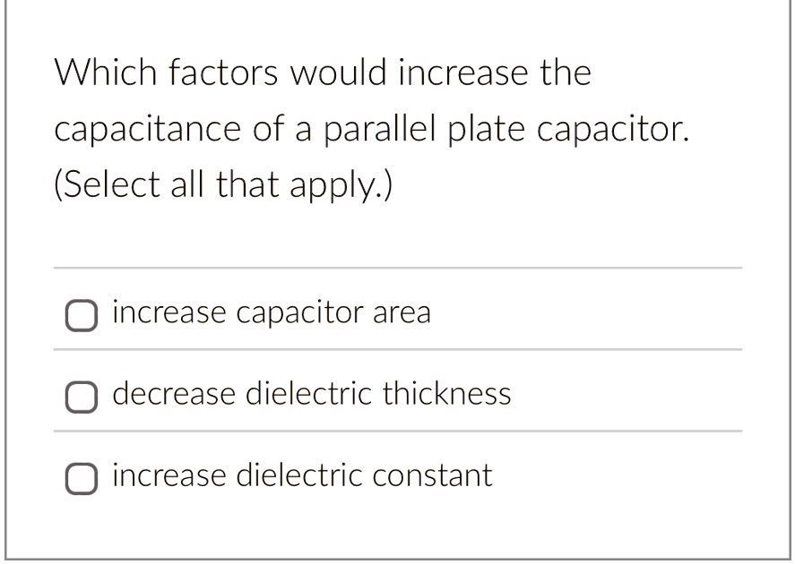 which factors would increase the capacitance of a parallel plate capacitor select all that apply ...
