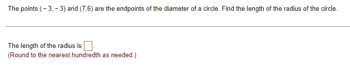 The points (-3, -3) and (7, 6) are the endpoints of the diameter of a ...