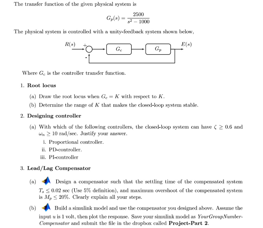 The transfer function of the given physical system is Gp(s) = (2500)/(s^2 - 1000) The physical ...