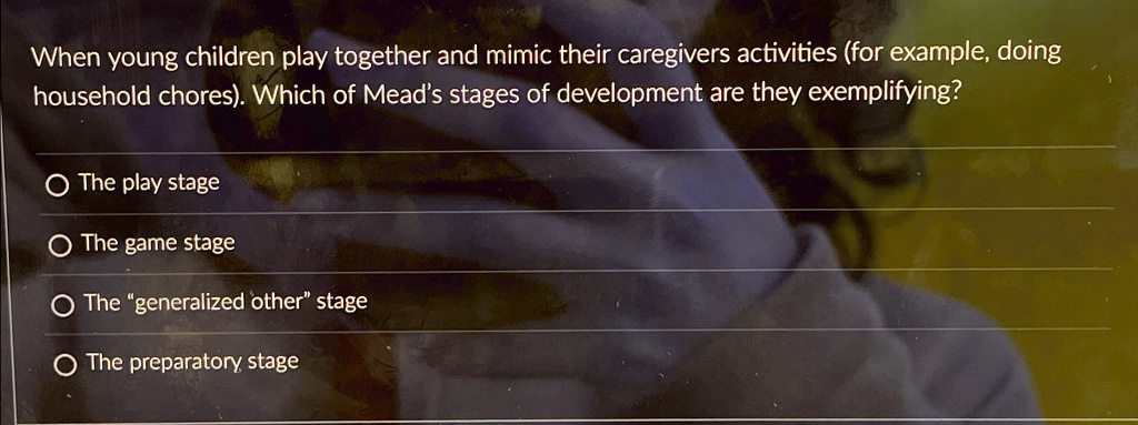 SOLVED: When young children play together and mimic their caregivers ...