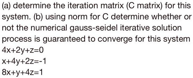 SOLVED: a) To determine the iteration matrix (C matrix) for this system, we need to rearrange ...