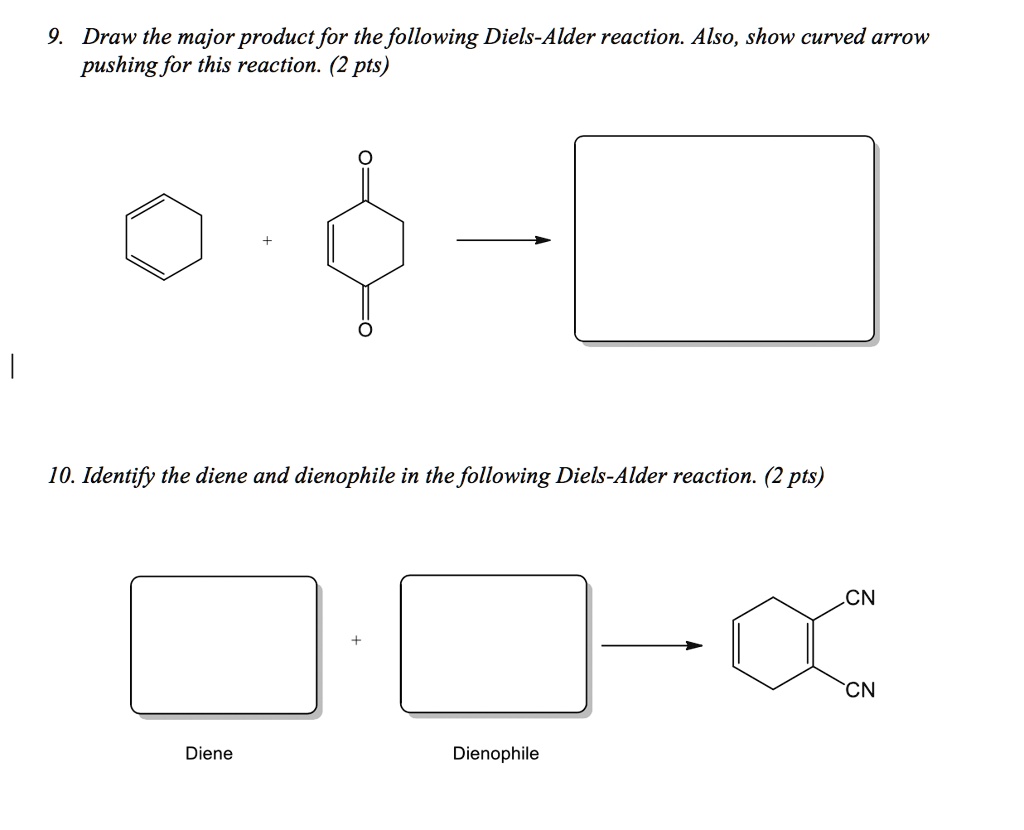 SOLVED: 9. Draw the major product for the following Diels-Alder reaction. Also, show curved ...