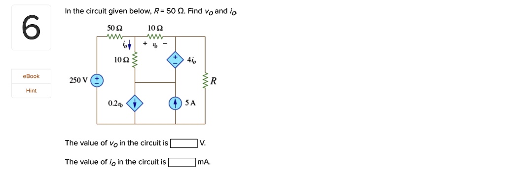 In the circuit given below, R = 50 Ω. Find Vo and io. 6 Ω 50 Ω 109 Ω 102 Ω eBook 250V Hint 0.2 Ω ...