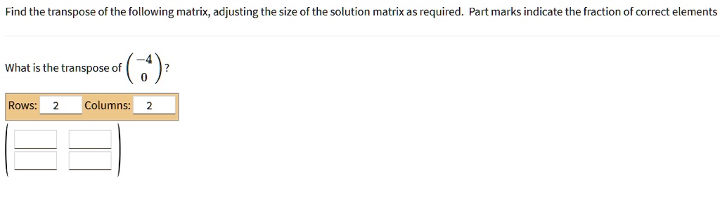 SOLVED:Find the transpose of the following matrix, adjusting the size ...