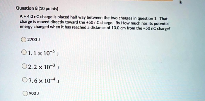 SOLVED: Questlon 8 (10 points) A + 4.0nC charge is placed half way between the two charges In ...
