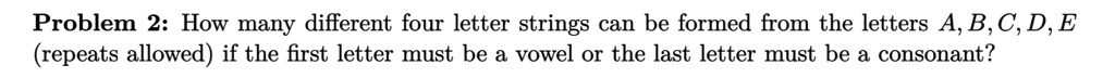 SOLVED: Problem 2: How many different four letter strings can be formed ...