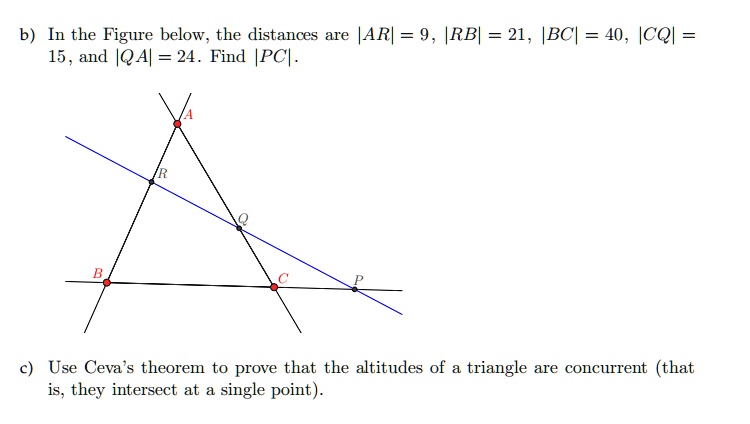 SOLVED: In the Figure below; the distances are |ARI =9, |RBI =21, |BC 40 , Icql 15 , and |QA ...