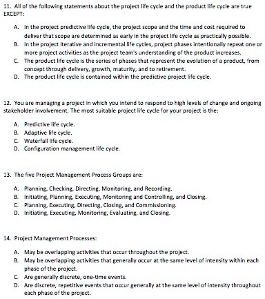 11. All of the following statements about the project life cycle and ...