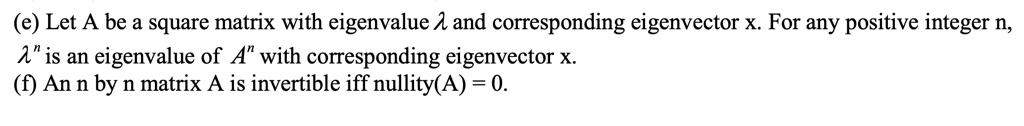 SOLVED: (e) Let A be a square matrix with eigenvalue A and corresponding eigenvector x For any ...