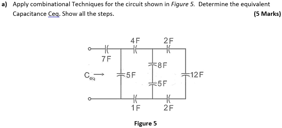 a) Apply combinational Techniques for the circuit shown in Figure 5. Determine the equivalent ...