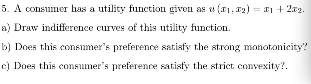5. A consumer has a utility function given as u(x1, x2) = x1 + 2x2. a ...