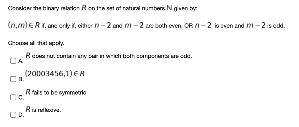 SOLVED: Consider the binary relation R on the set of natural numbers N given by: (n,m) € R if ...