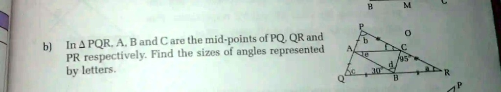 SOLVED: b) In J PQR. A,B and Care the mid-points of PQ QR and PR respectively Find the sizes of ...