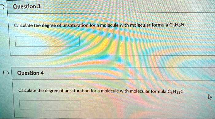 question 3 calculate the degrez of unsaturation for molecule with molecular formula cbhqn ...