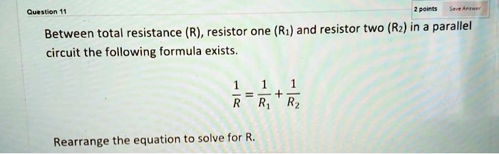 SOLVED: Question 11: Between the total resistance (R), resistor one (R1 ...