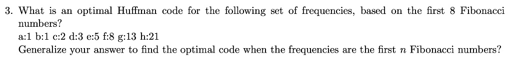 3. What is an optimal Huffman code for the following set of frequencies ...