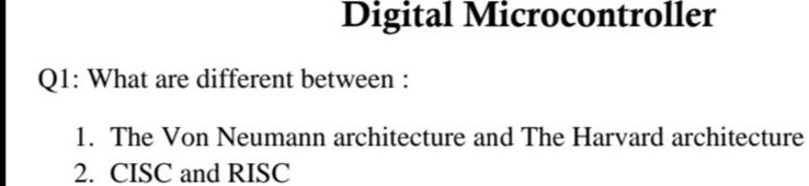 SOLVED: Digital Microcontroller QI: What are different between The Von Neumann architecture and ...