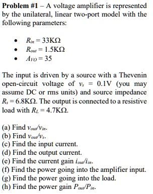 SOLVED: Problem #1: Voltage Amplifier A voltage amplifier is represented by the unilateral ...