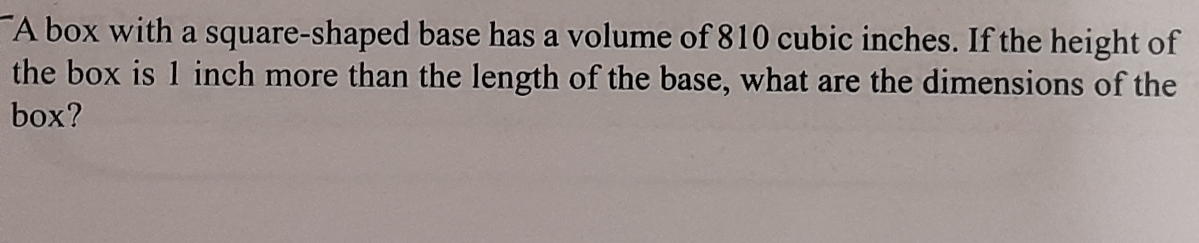 A box with a square-shaped base has a volume of 810 cubic...