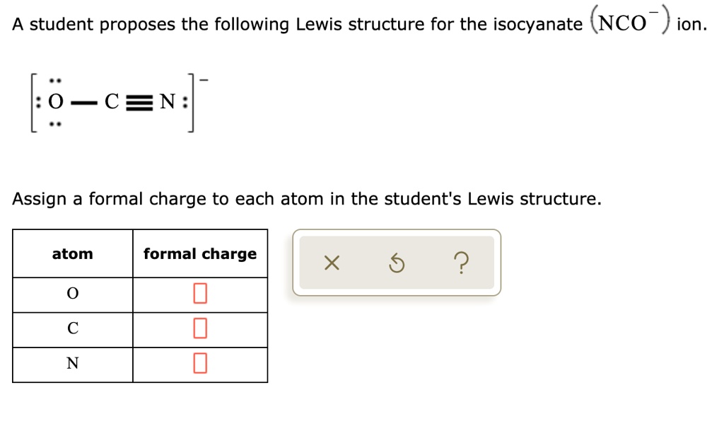 SOLVED: A student proposes the following Lewis structure for the isocyanate (NCO " ) ion. 0 - C ...