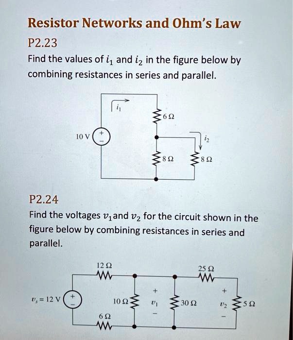 SOLVED: Resistor Networks and Ohm's Law P2.23 Find the values of i and i in the figure below by ...