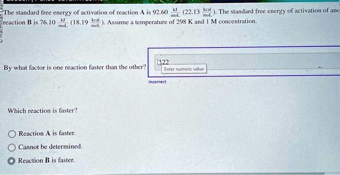 SOLVED: Texts: The standard free energy of activation of reaction A is 92.60 kcal. The standard ...