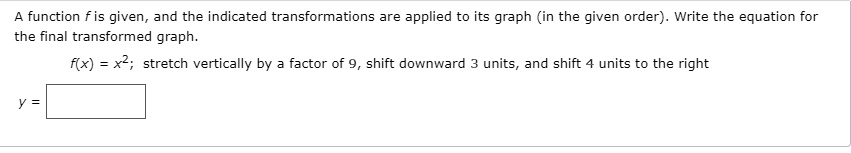 SOLVED: function fis given and the indicated transformations are applied to its graph (in the ...