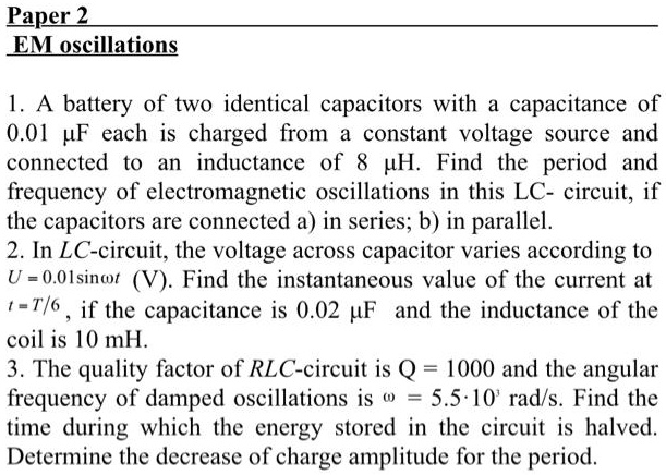 SOLVED: Paper 2: EM Oscillations 1. A battery of two identical capacitors with a capacitance of ...