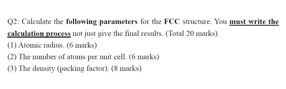 SOLVED: Q2: Calculate the following parameters for the FCC structure. You must write the ...