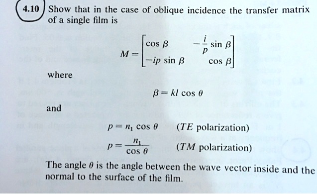 SOLVED: 4.10 Show that in the case of oblique incidence the transfer matrix of a single film is ...