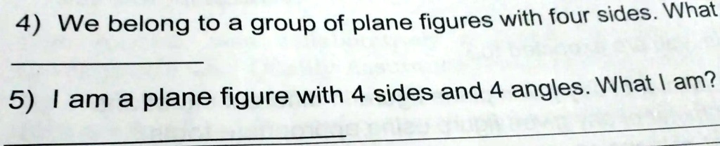 SOLVED: 4) We belong to a group of plane figures with four sides. What ...