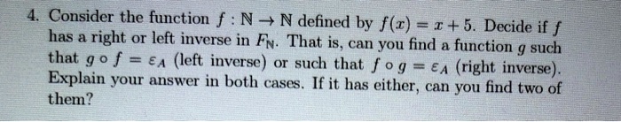 SOLVED:Consider the function f N defined by f(r) = I+5 Decide if f has ...