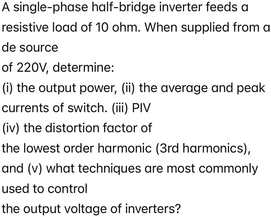SOLVED: A single-phase half-bridge inverter feeds a resistive load of ...