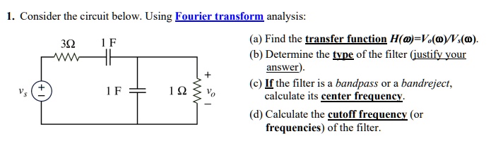 SOLVED: Consider the circuit below. Using Fourier transform analysis: 1. Find the transfer ...