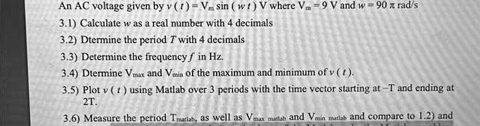 SOLVED: An AC voltage given by v(t) = Vm sin(wt) where Vm = 9V and w = 90 rad/s. 3.1 Calculate w ...